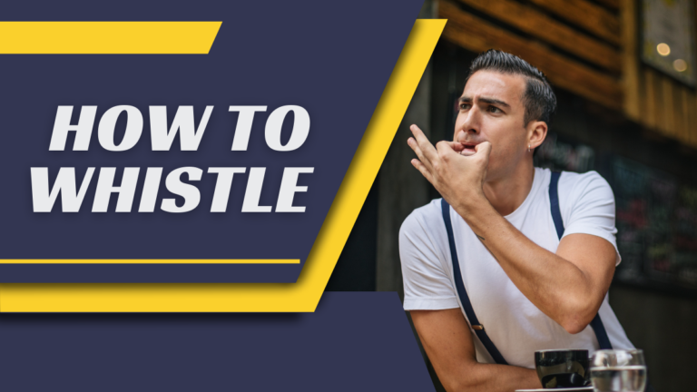 Techniques on How to Whistle - a Beginners Guide