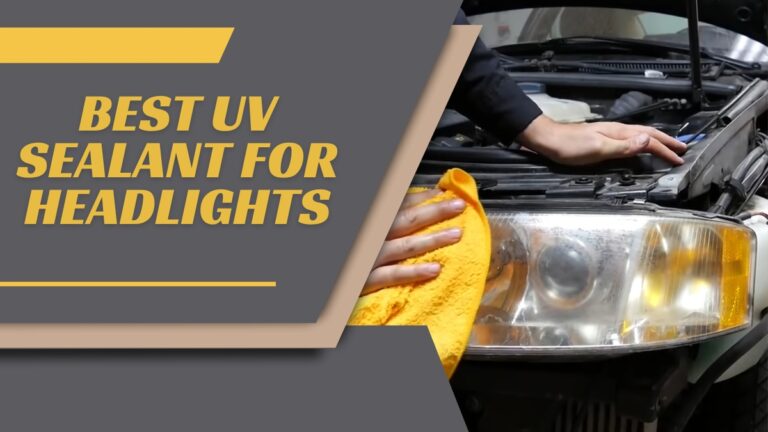 31 Best UV Sealant for Headlights 2024 - Car Care